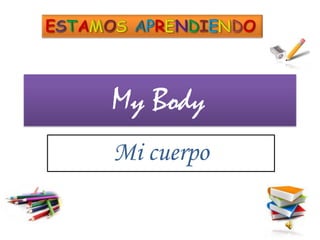 My body mi cuerpo - | PPTX
