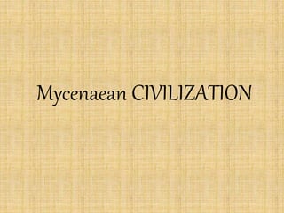 Mycenaean CIVILIZATION | PPTX