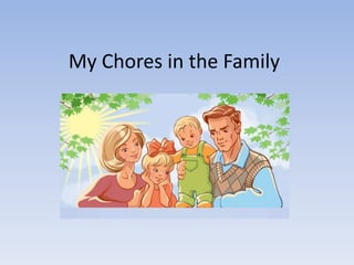 My chores in the family | PPTX | Bath and Shower | Personal Care