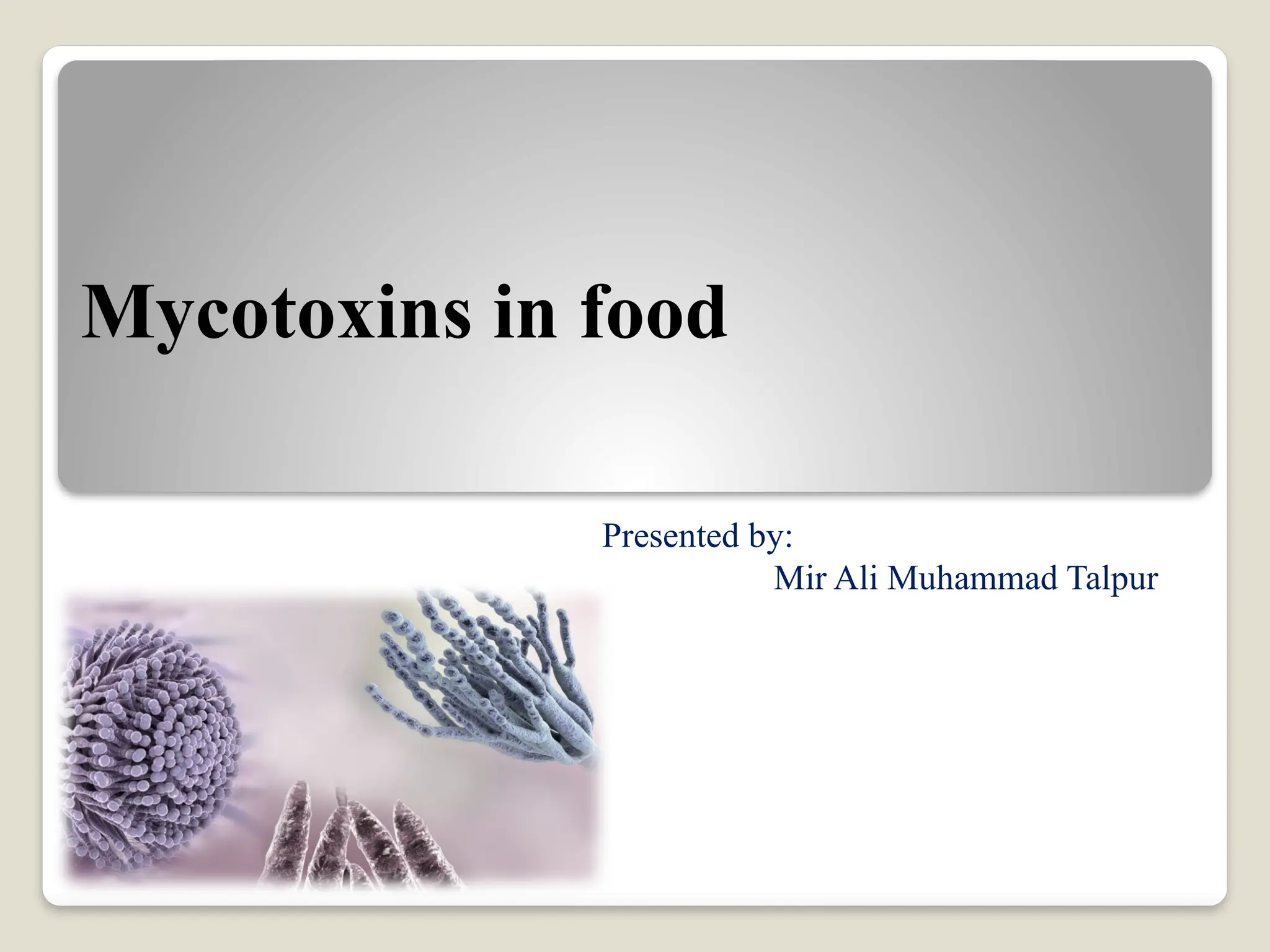 Mycotoxins in Food causes food spoilage and disease | PPTX