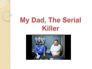 My dad, the serial killer | PPTX