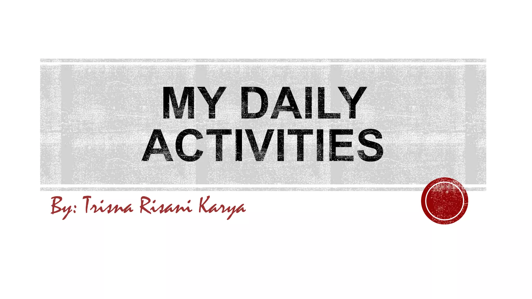 Contoh PPT tentang My daily activities | PPTX