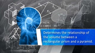 Determines the relationship between a rectangular prism and a pyramid ...