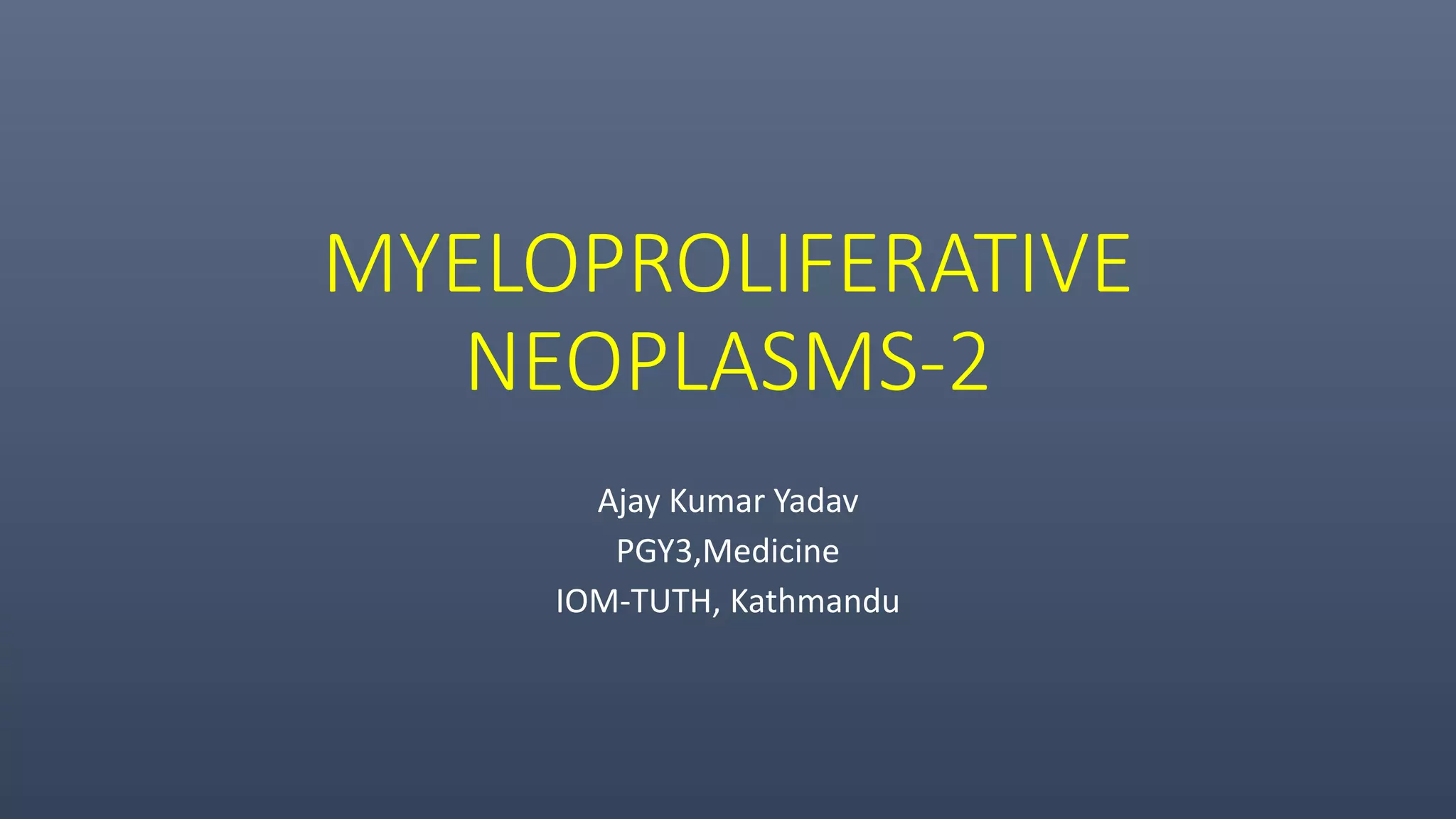 Myeloproliferative neoplasms 2 | PPTX | Blood Disorders | Diseases and Conditions