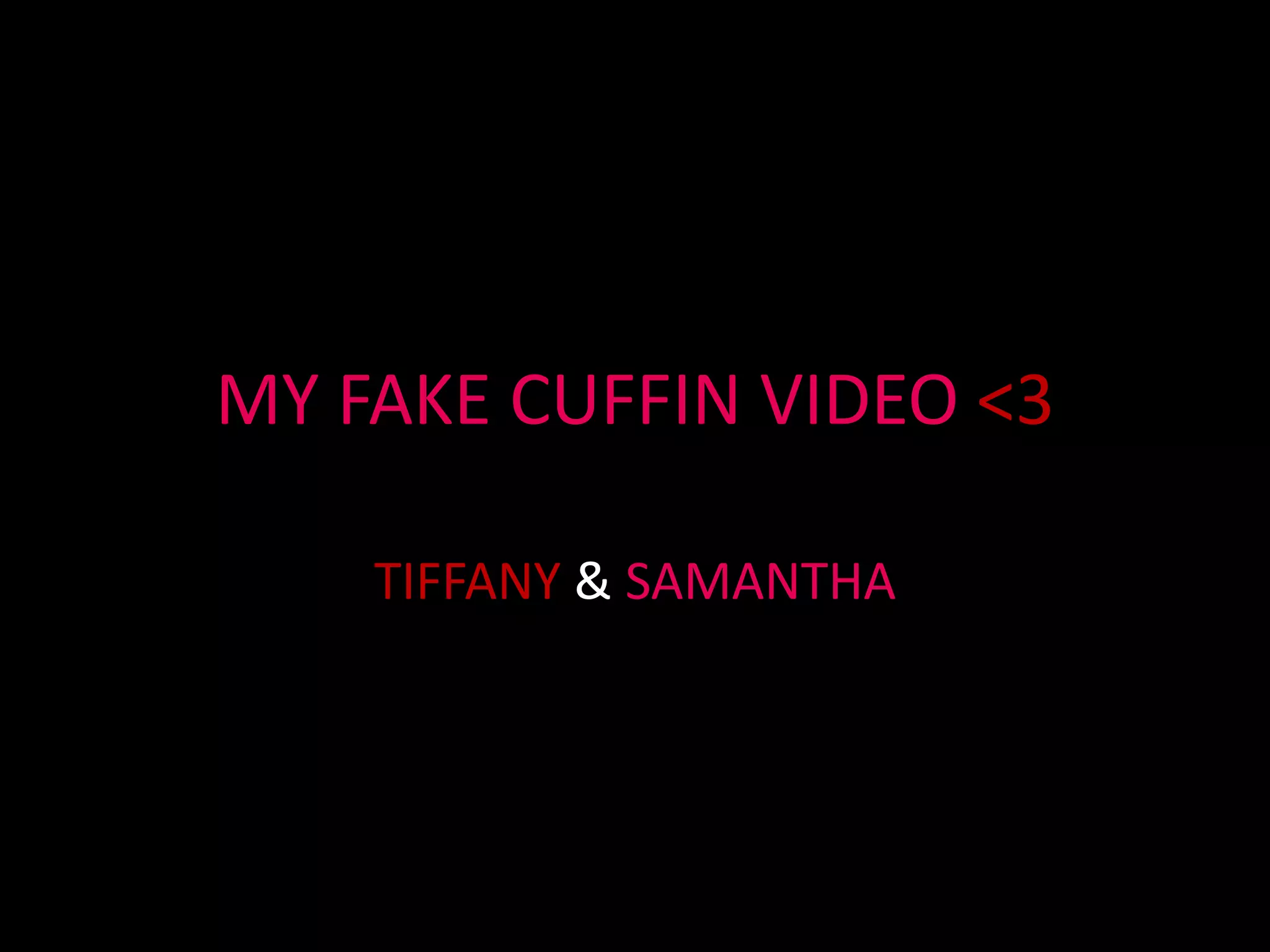 MY FAKE CUFFIN VIDEO