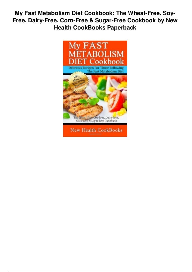 My Fast Metabolism Diet Cookbook The Wheat Free Soy Free Dairy Free