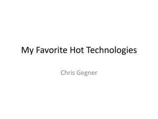 My favorite hot technologies | PPTX
