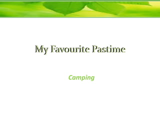 My favourite pastime camping | PPTX | Camping | Travel Type