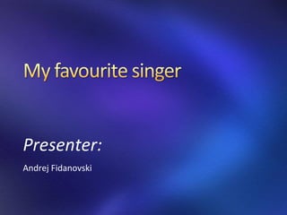 My favourite singer andrej | PPT