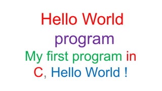 My first program in c, hello world ! | PPTX