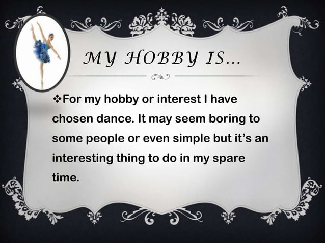 My hobby my interest | PPTX | Dance | Fine Art