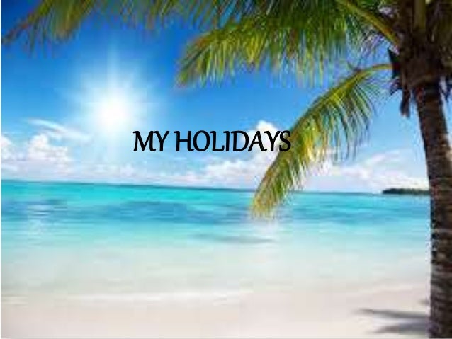 My holidays