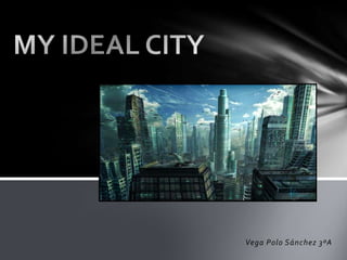 MY IDEAL CITY | PPTX