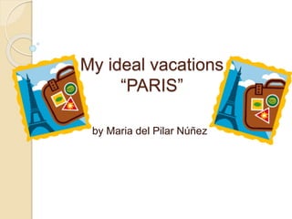 My ideal vacations | PPTX | Europe Travel | Travel Locations