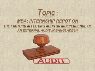 Presentation on The Factors Affecting Auditor Independence of an ...