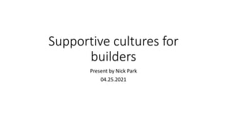 Supportive culture for builders | PPT