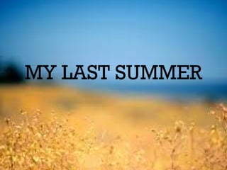 MY LAST SUMMER | PPT