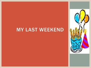My last weekend | PPTX