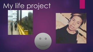 My life project | PPT