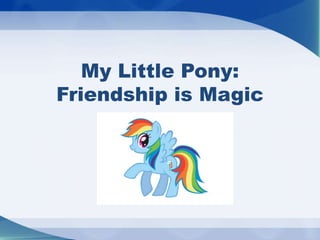 My Little Pony: Friendship is Magic | PPTX