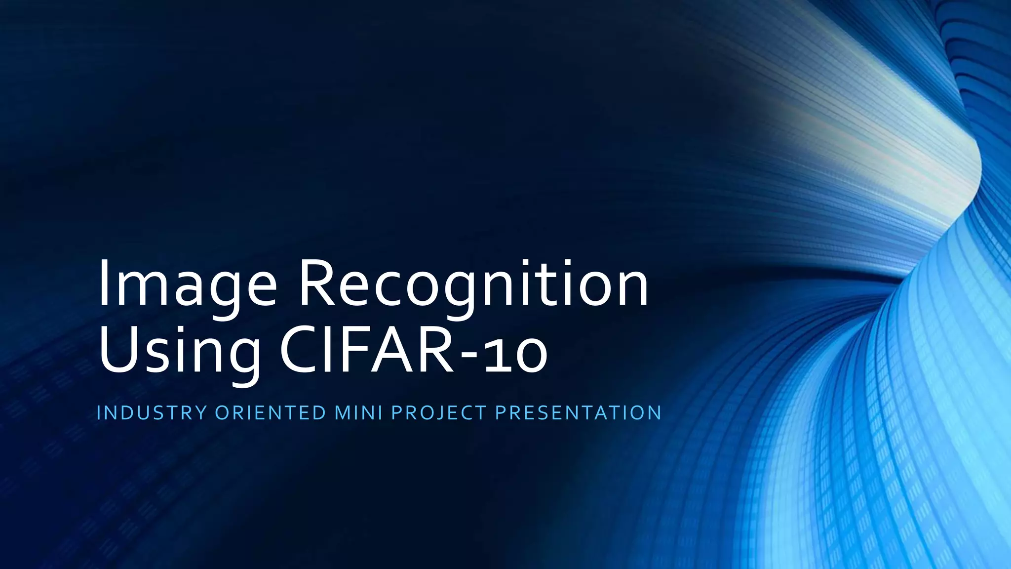 Image Recognition Using Cifar 10 Pptx Artificial Intelligence