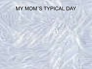 My mom´s typical day | ODP