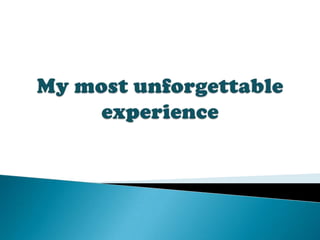 My most unforgettable experience | PPT
