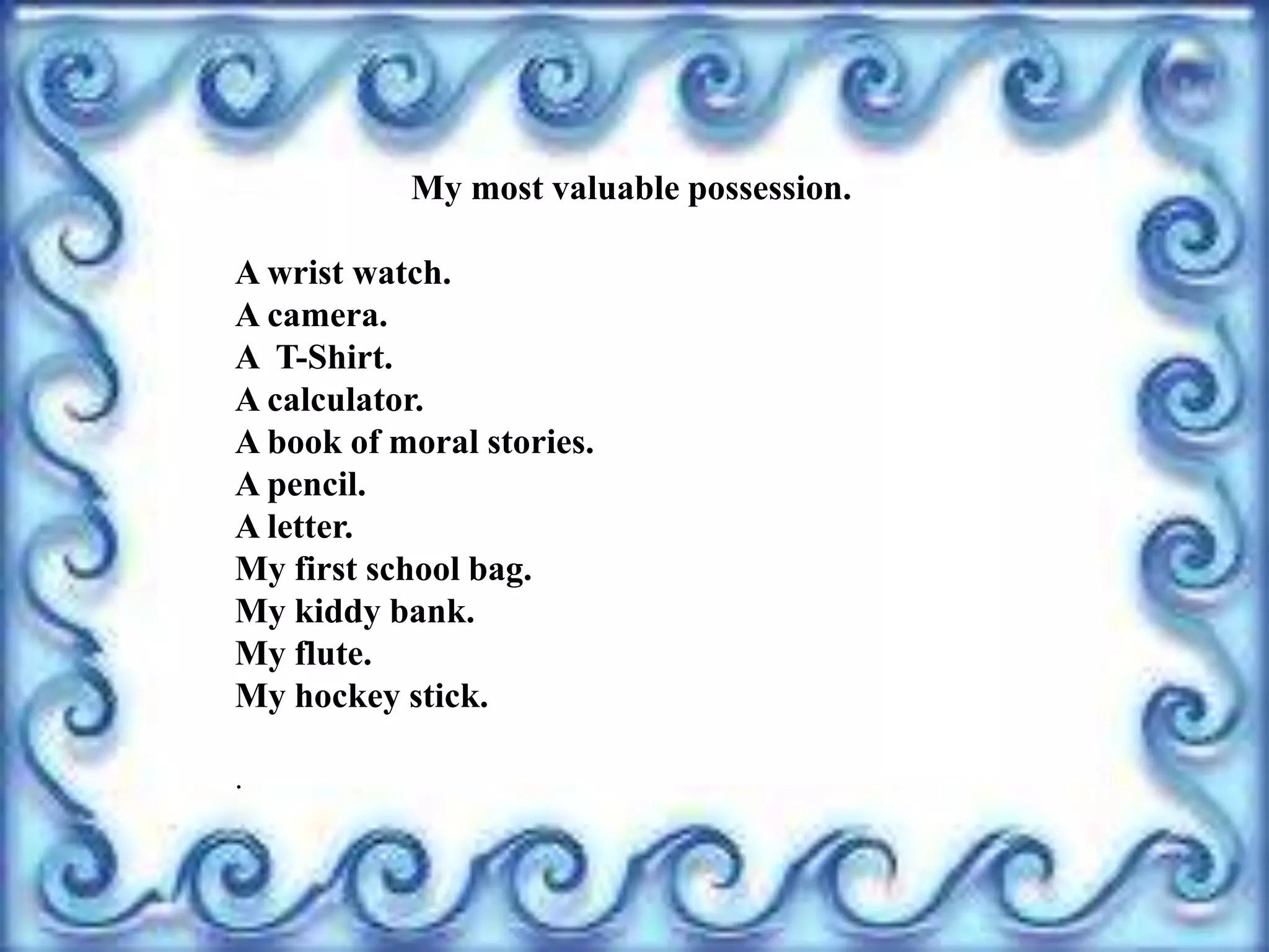 My most valuable possession. | PPTX