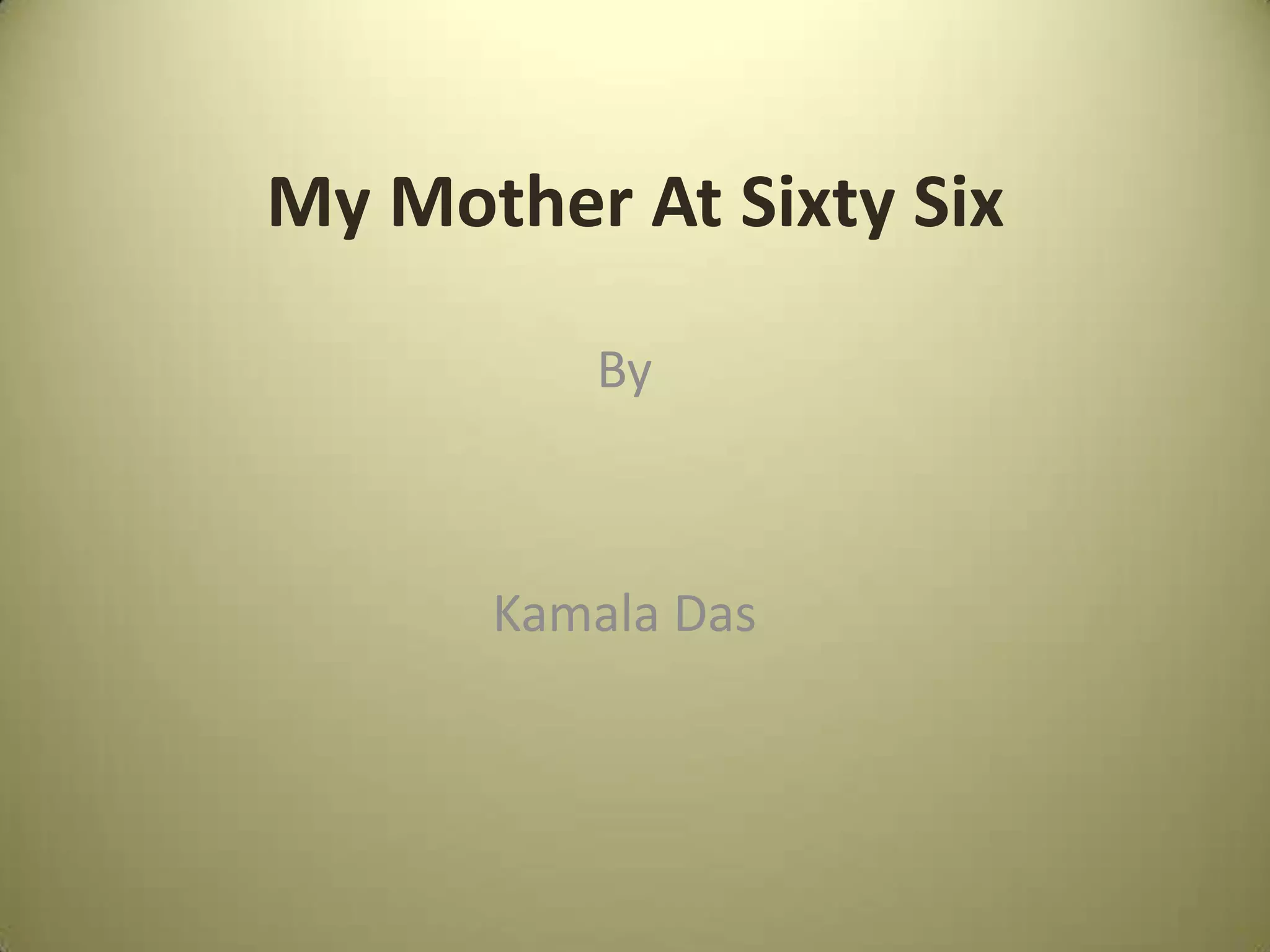 My mother at sixty six | PPTX
