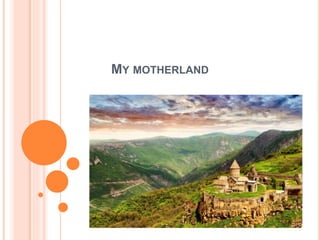 My motherland | PPTX | Asia Travel | Travel Locations