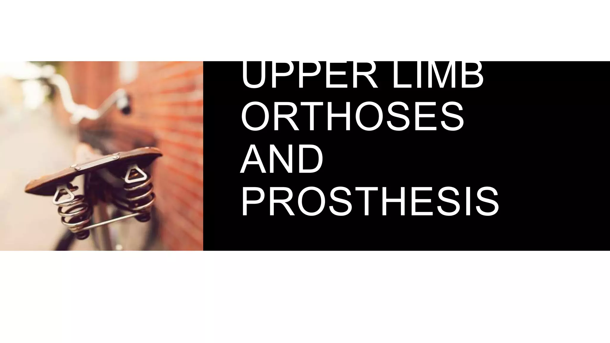 orthosis and prosthesis of upper limb | PPTX