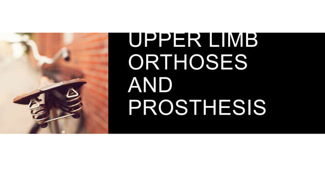 orthosis and prosthesis of upper limb | PPTX