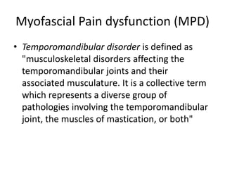 Myofascial pain dysfunction (mpd) | PPTX