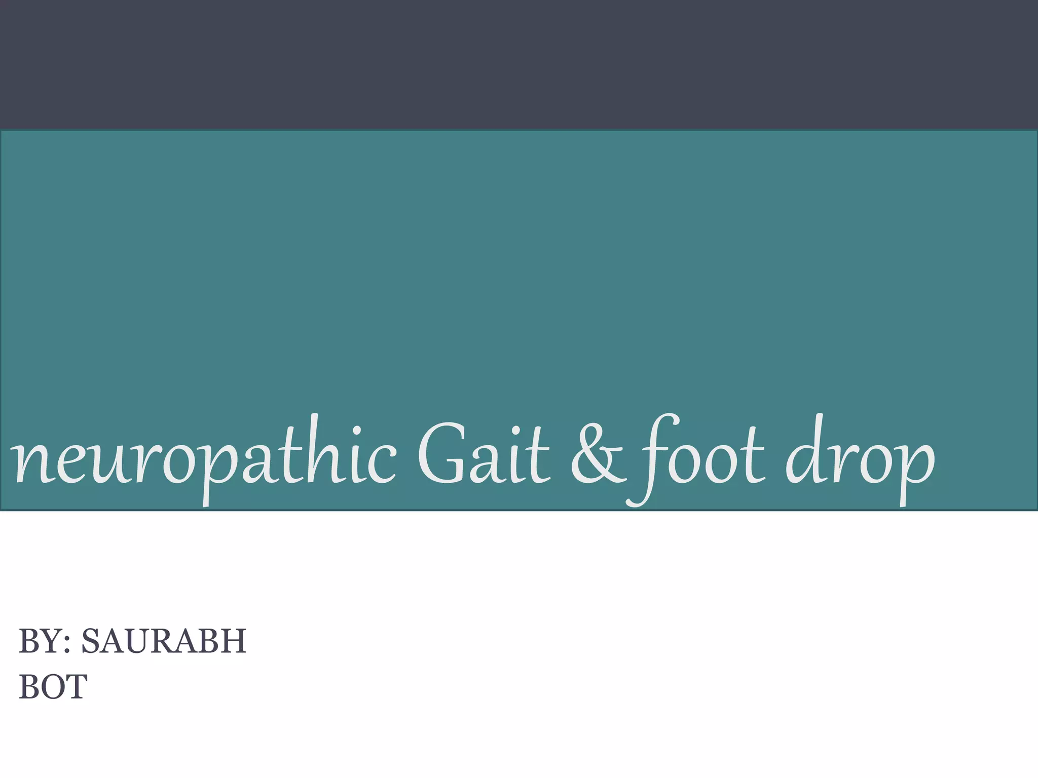 neuropathic gait and foot drop | PPTX