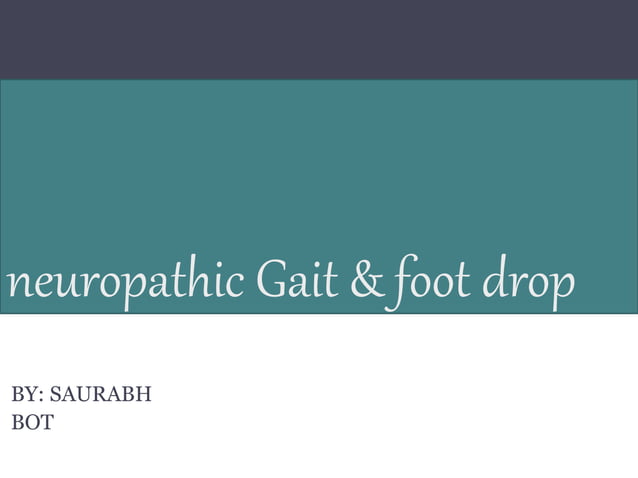 neuropathic gait and foot drop | PPTX