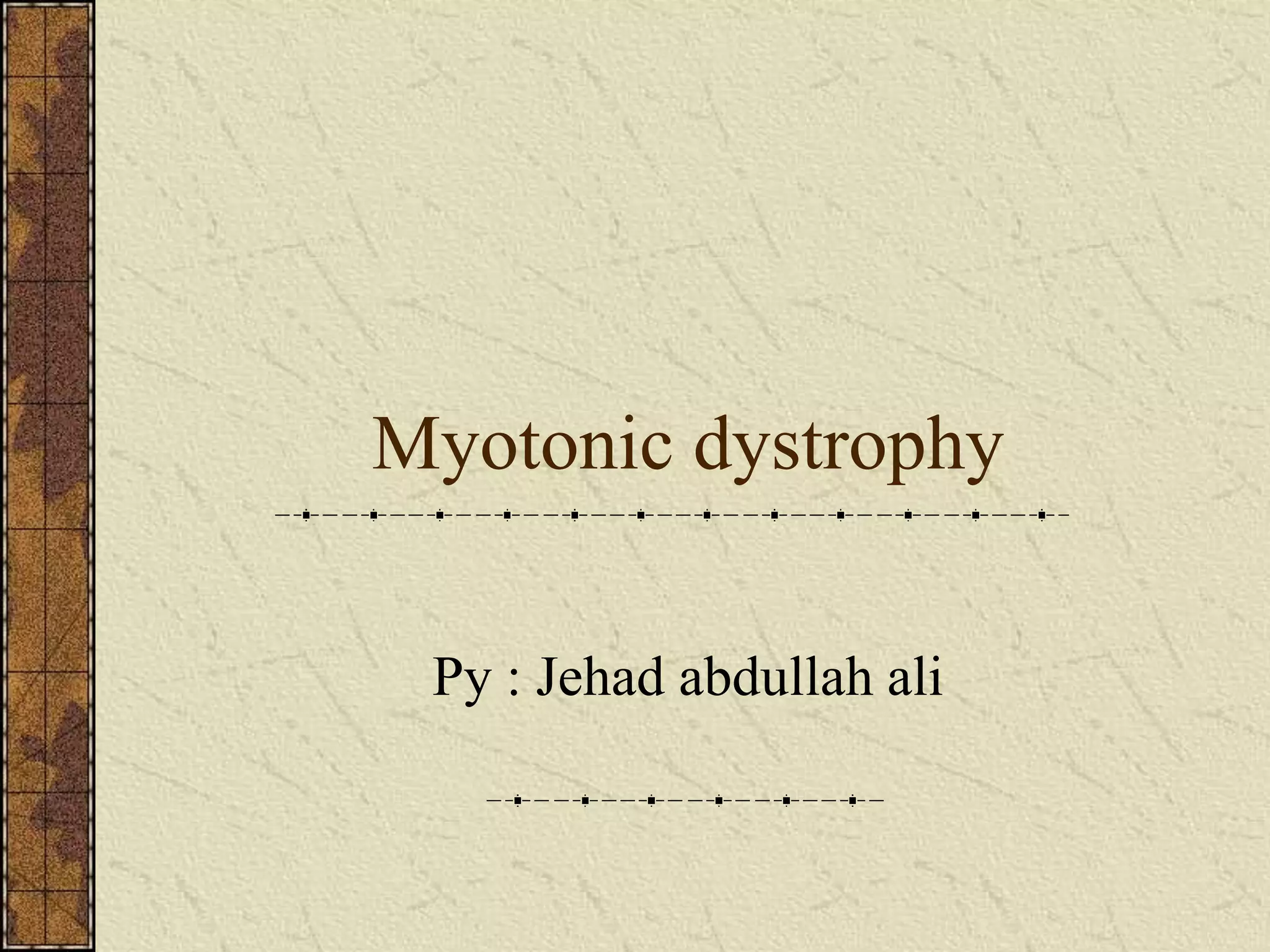 Myotonic dystrophy | PPTX