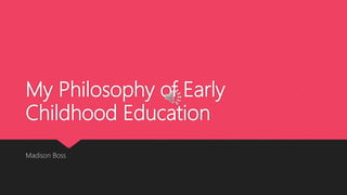 My philosophy of early childhood education | PPTX