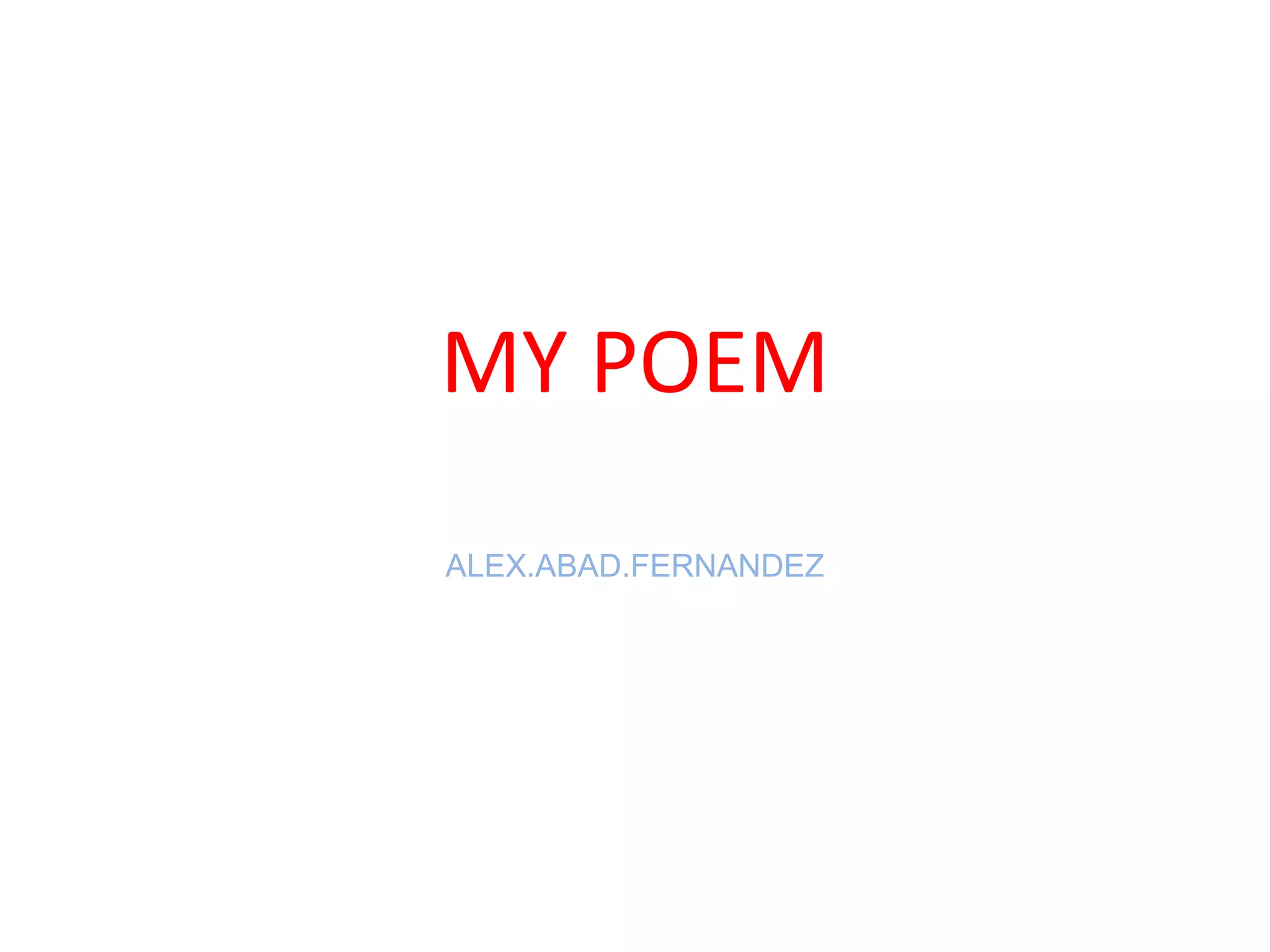 My Poem.Alex A. 1C | PPTX | Poetry | Books and Literature