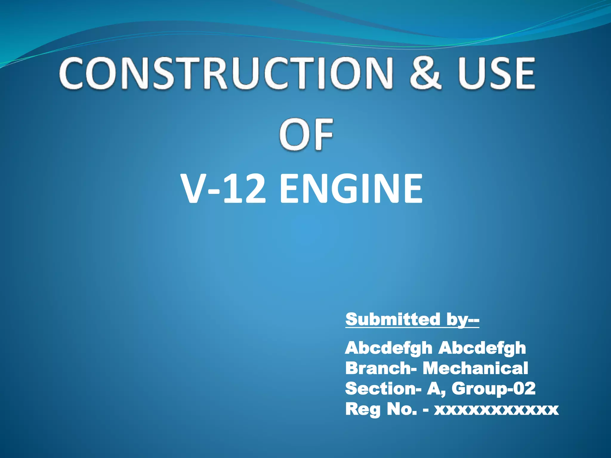 CONSTRUCTION AND USE OF V-12 ENGINE | PPTX
