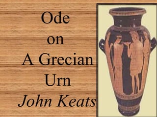 Analysis Ode to Grecian Urn. | PPT