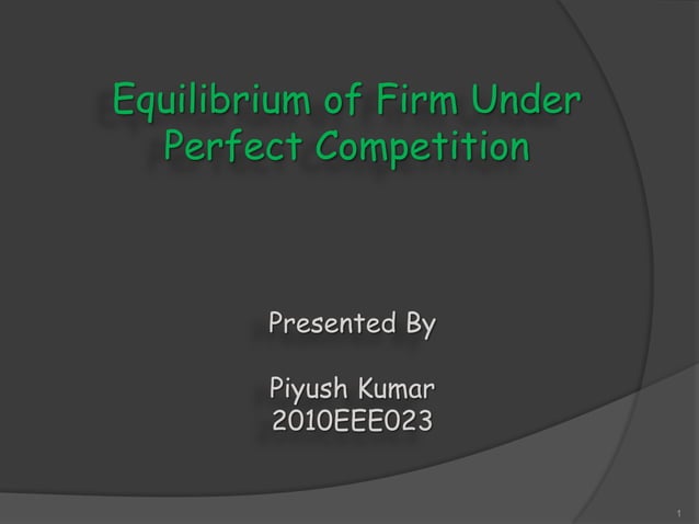 Equilibrium of Firm Under Perfect Competition | PPTX