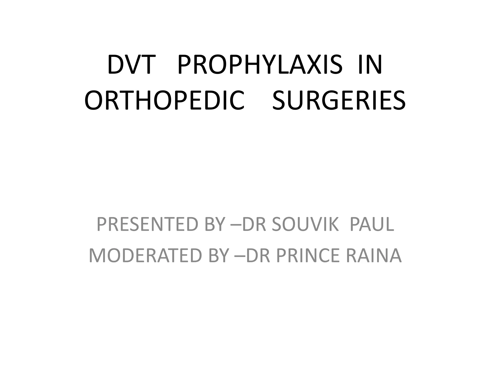 DVT PROPHYLAXIS IN ORTHOPEDIC SURGERIES | PPTX