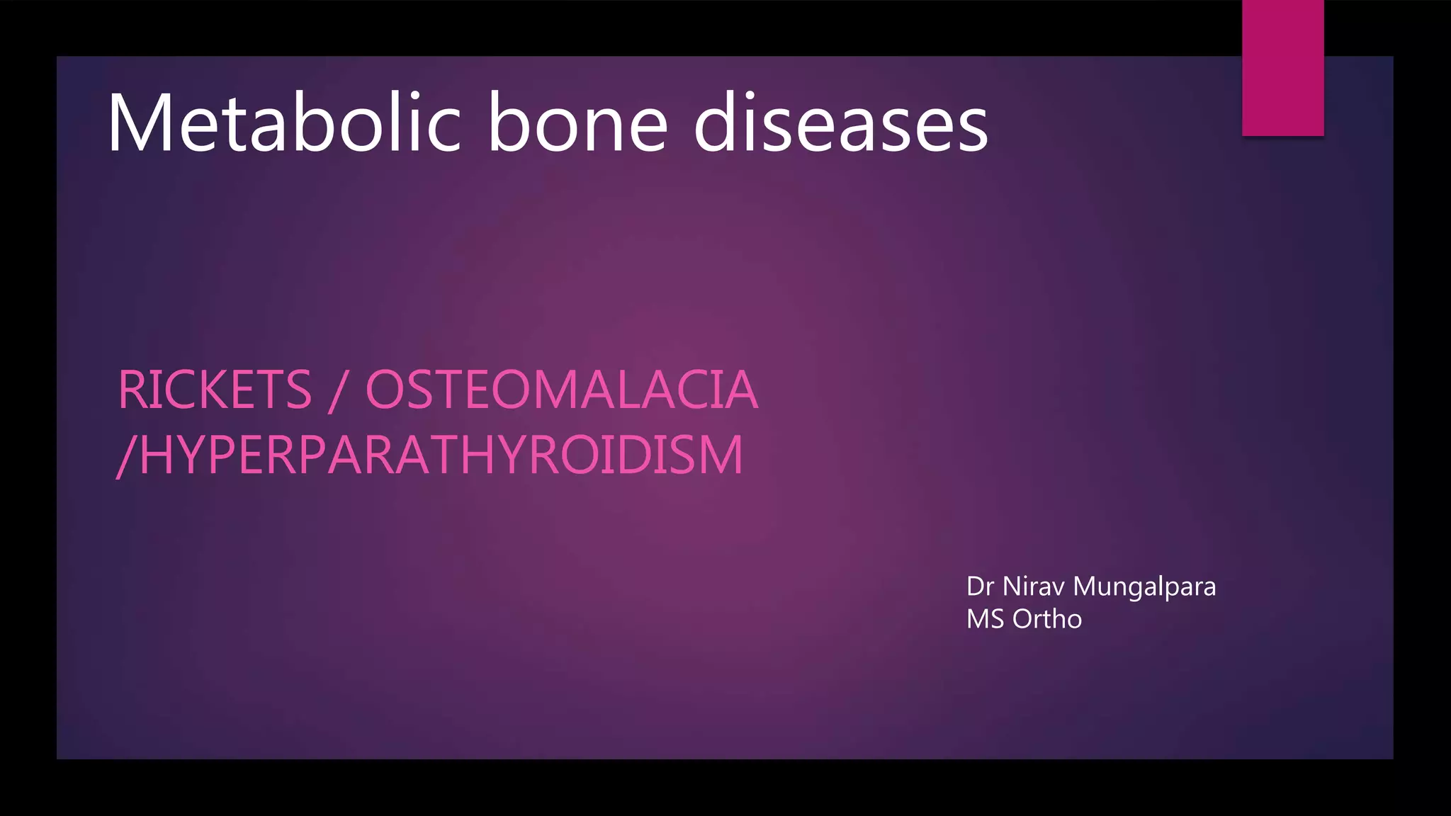 Metabolic bone diseases ( Rickets / Osteomalacia / Hyperparathyroidism) | PPT