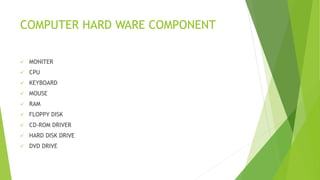 My presentation on 'computer hardware component' {hardware} | PPT
