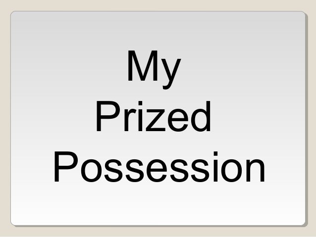 My prized possession