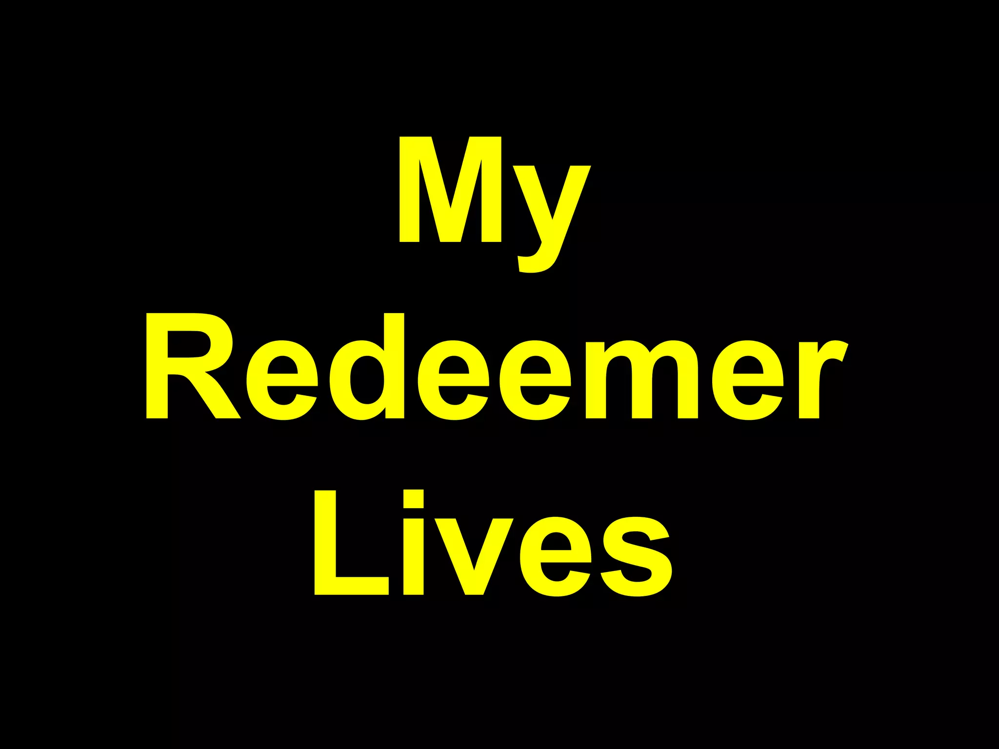 My Redeemer Lives Ppt