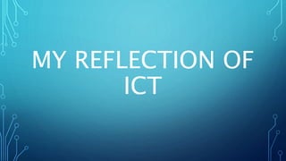My Reflection of ICT | PPTX