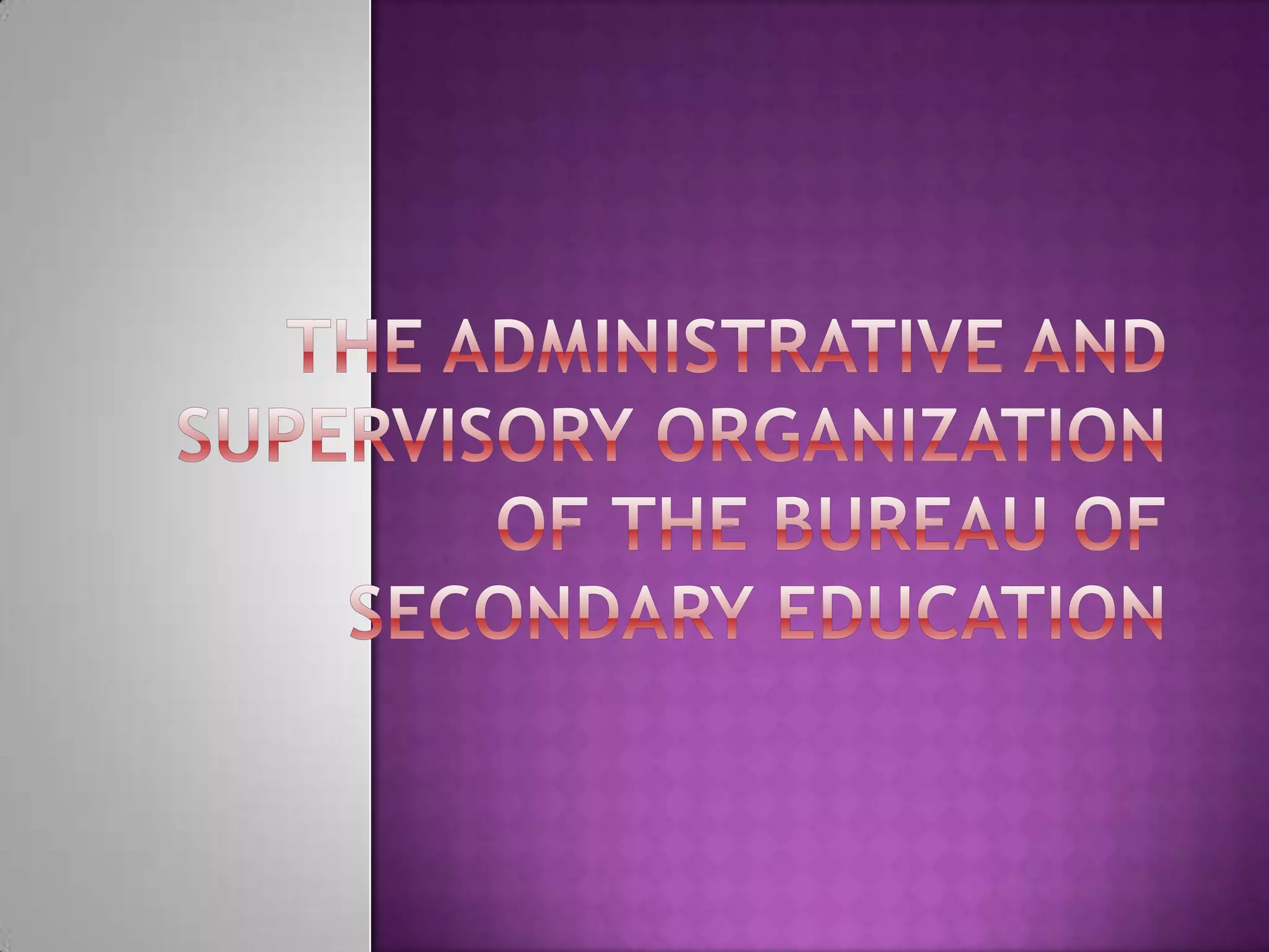 The Administration and Supervisory Of Bureau of Secondary Education | PPTX