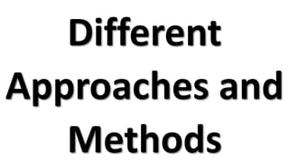 Different Approaches and Methods | PPT