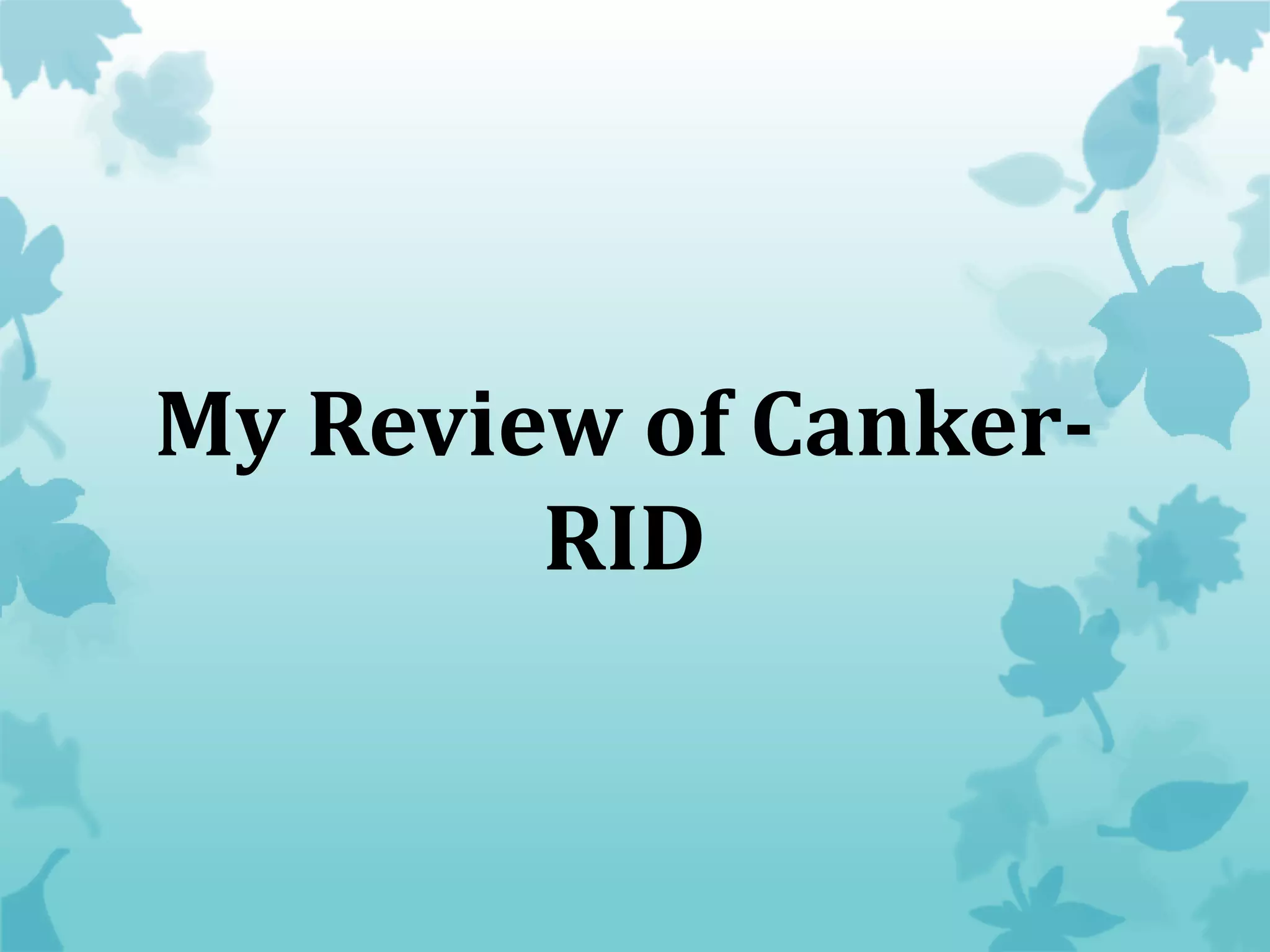 My Review of Canker-RID | PPTX